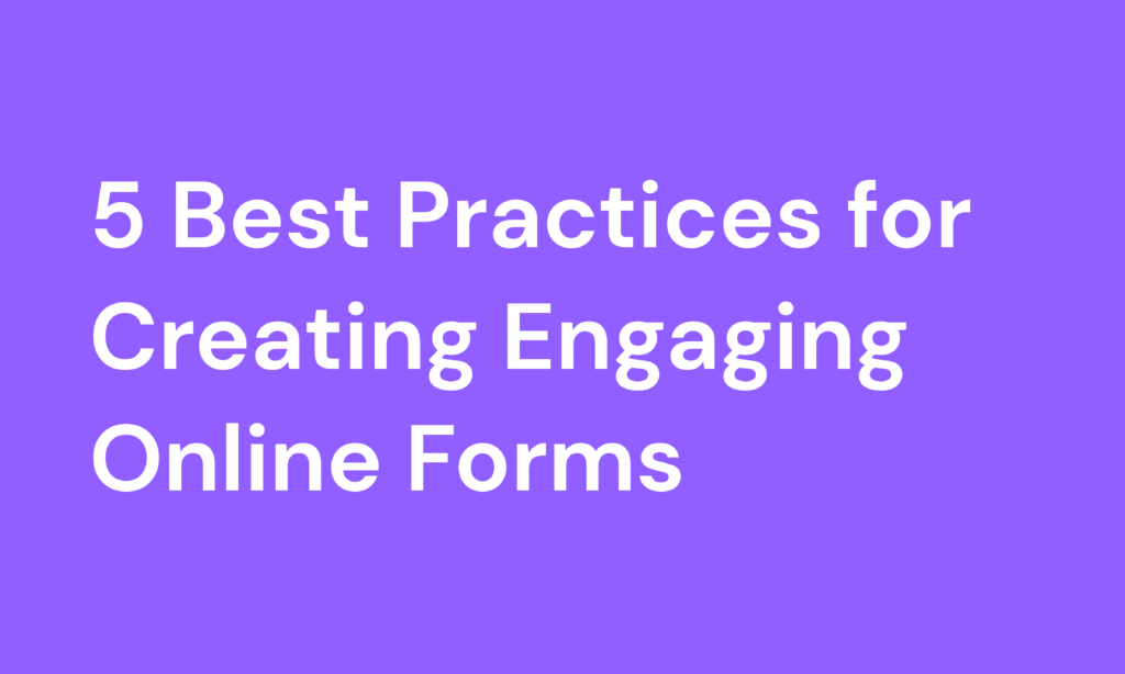 5 Best Practices for Creating Engaging Online Forms - Blog @ Formifyr 5 Best Practices for Creating Engaging Online Forms - Blog @ Formifyr